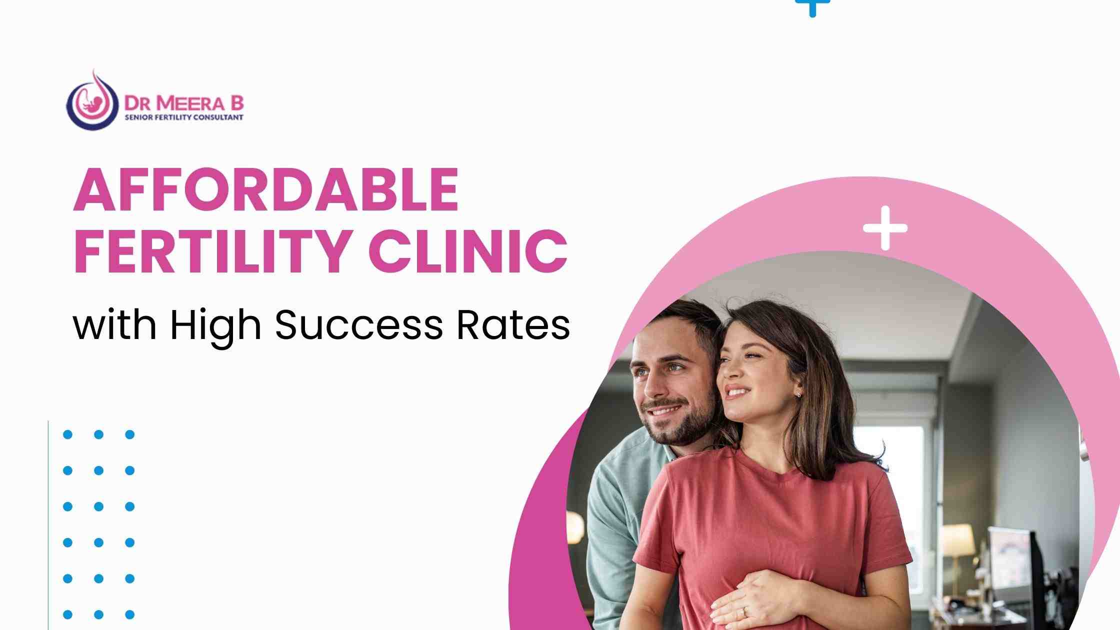 Affordable Fertility Clinic with High Success Rates | Dr Meera B