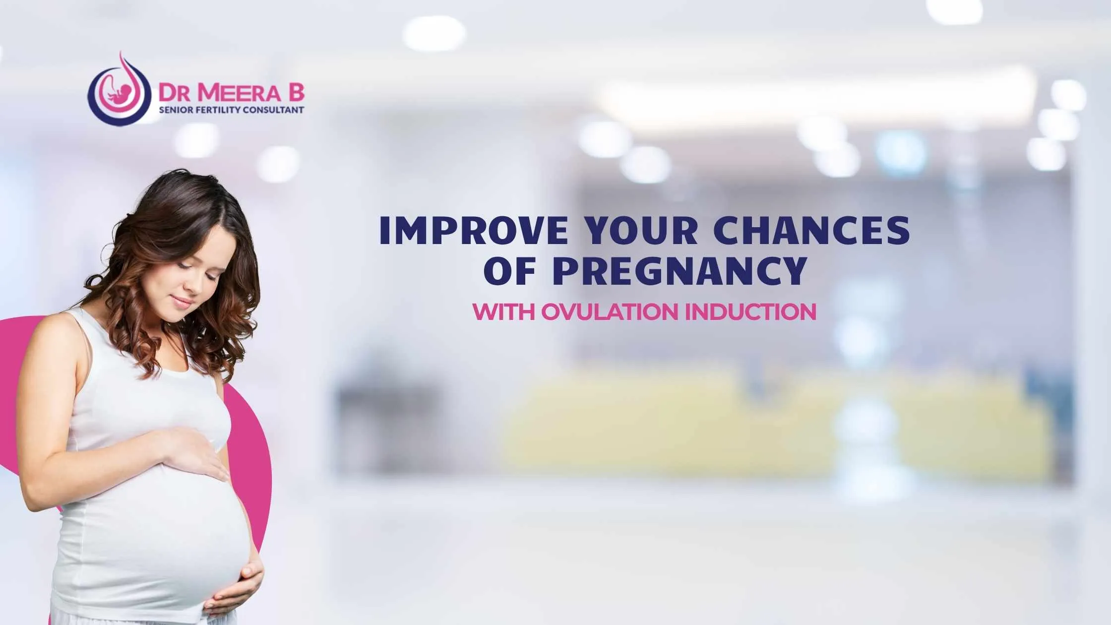 Improve Your Chances of Pregnancy with Ovulation Induction | Dr. Meera B